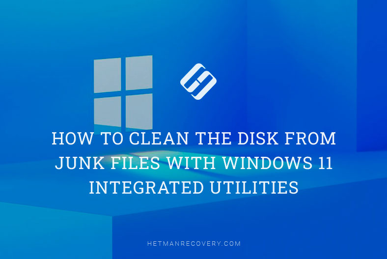 How To Clean The Disk From Junk Files With Windows 11 Integrated Utilities